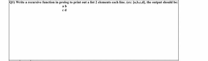 Solved Q1) Write a recursive function in prolog to print out | Chegg.com Solved Q1) Write a recursive function in prolog to print out | Chegg.com
