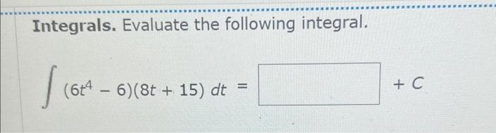 Solved Integrals. Evaluate the following integral. | Chegg.com