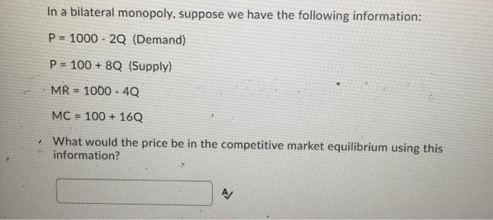 Solved In a bilateral monopoly, suppose we have the | Chegg.com
