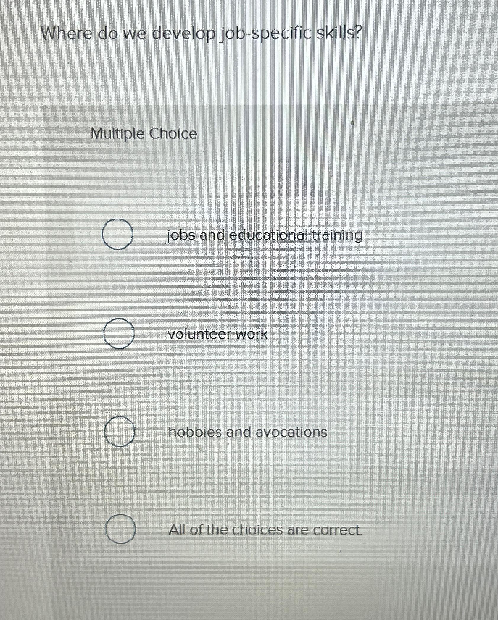 Solved Where do we develop job-specific skills?Multiple | Chegg.com