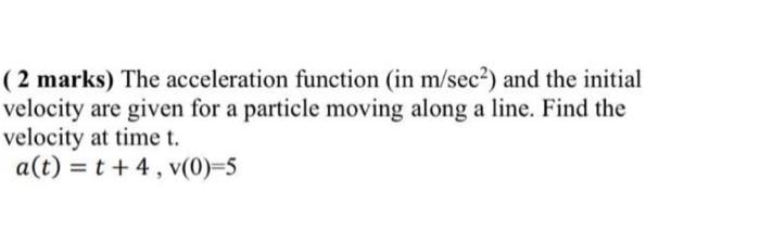 Solved ( 2 marks) The acceleration function (in m/sec2 ) and | Chegg.com