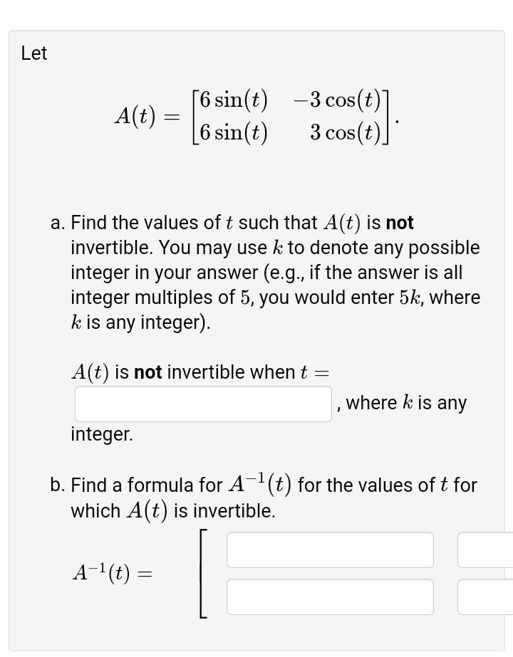 Solved Let A(t)=[6sin(t)6sin(t)−3cos(t)3cos(t)] a. Find the | Chegg.com