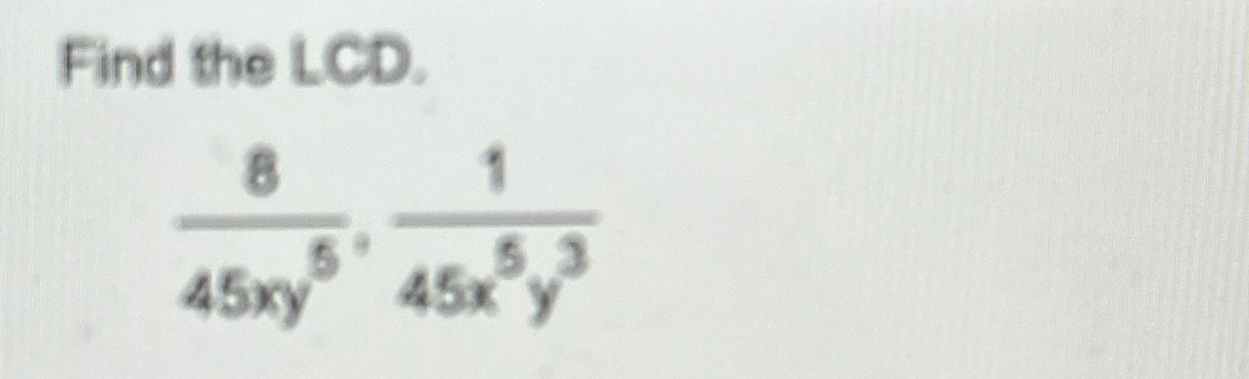 Solved Find the LCD.845xy5,145x5y3 | Chegg.com