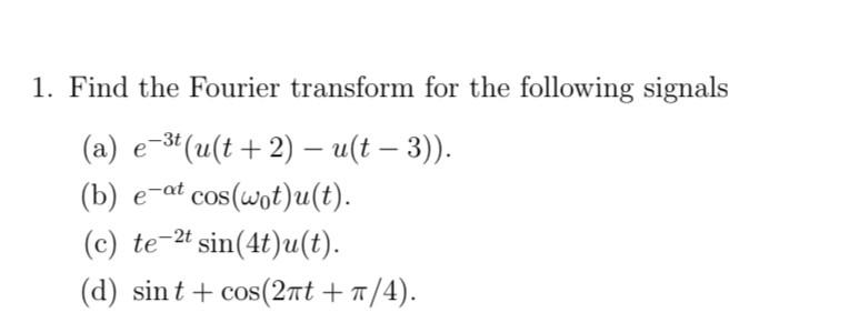 Solved 1. Find the Fourier transform for the following | Chegg.com