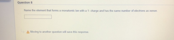 Solved Question 8 Name the element that forms a monatomic | Chegg.com