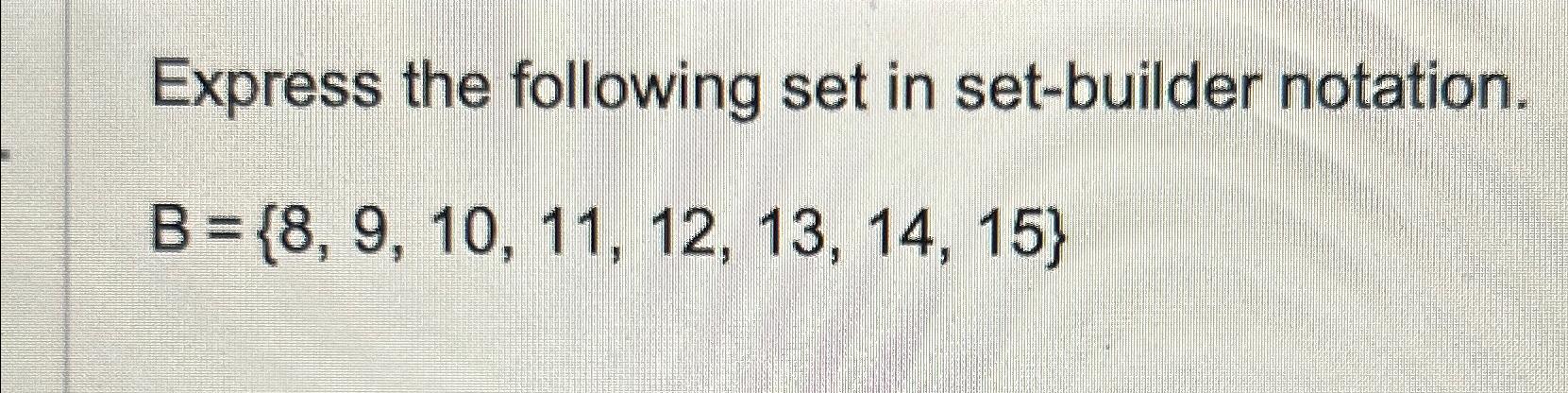 Solved Express the following set in set-builder | Chegg.com