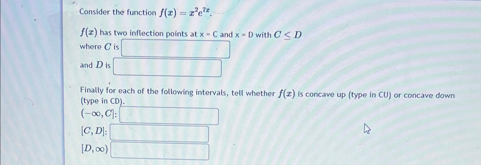 Solved Consider the function f(x)=x2e7x.f(x) ﻿has two | Chegg.com