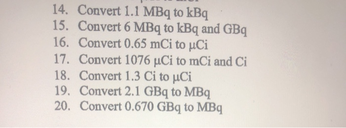 Solved 14. Convert 1.1 MBq to kBq 15. Convert 6 MBq to kBq | Chegg.com