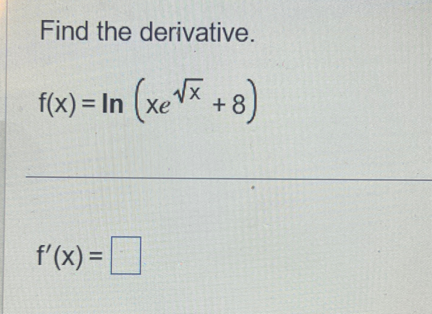 Solved Find the derivative.f(x)=ln(xex2+8)f'(x)= | Chegg.com