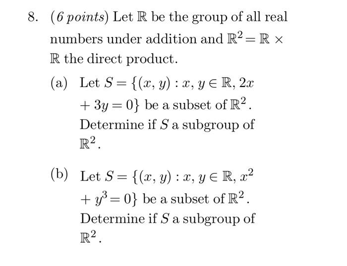 Solved 8. (6 points) Let R be the group of all real numbers | Chegg.com