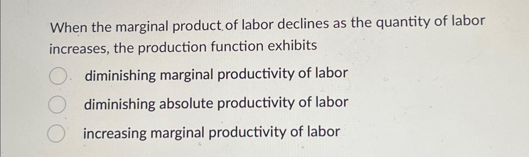 Solved When the marginal product of labor declines as the | Chegg.com