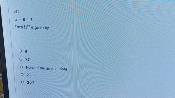 Solved Letz=6+i.Then |z|2 ﻿is given by937None of the given | Chegg.com