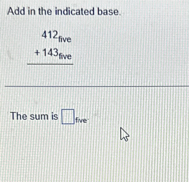 Solved Add in the indicated base.412five +143five The sum is | Chegg.com