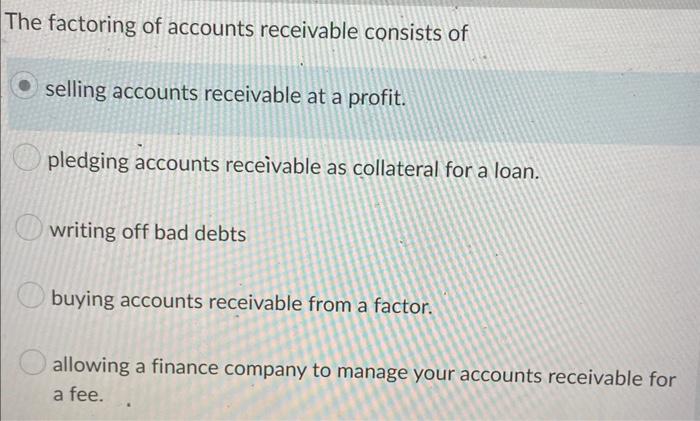 Solved The factoring of accounts receivable consists of | Chegg.com