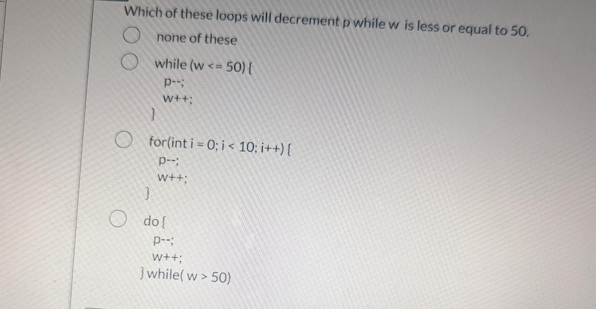 Solved Which of these loops will decrement p ﻿while w ﻿is | Chegg.com