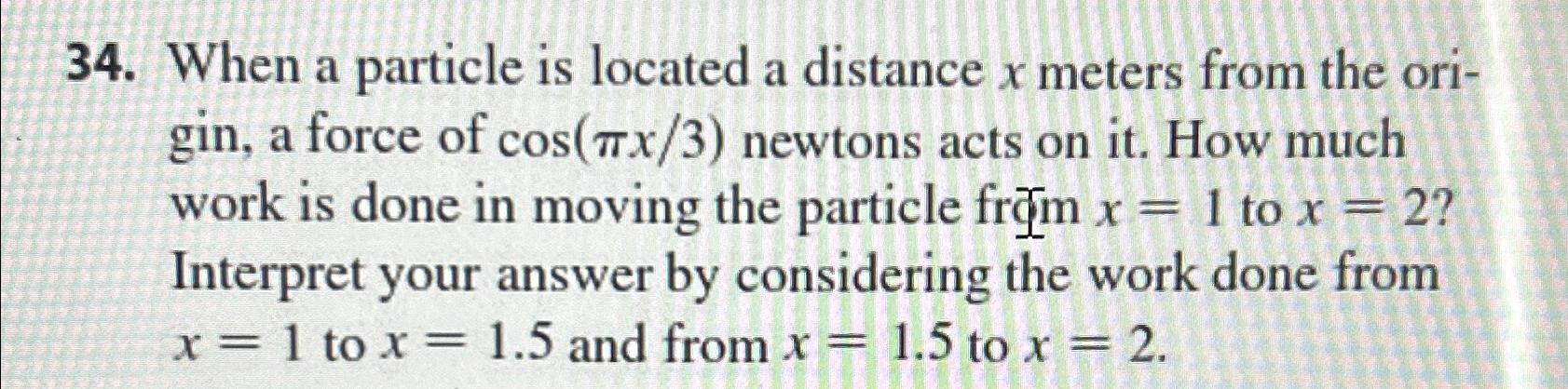 Solved When a particle is located a distance x ﻿meters from | Chegg.com