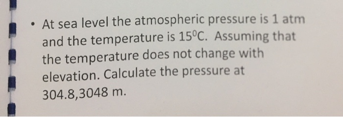 Solved • At sea level the atmospheric pressure is 1 atm and | Chegg.com