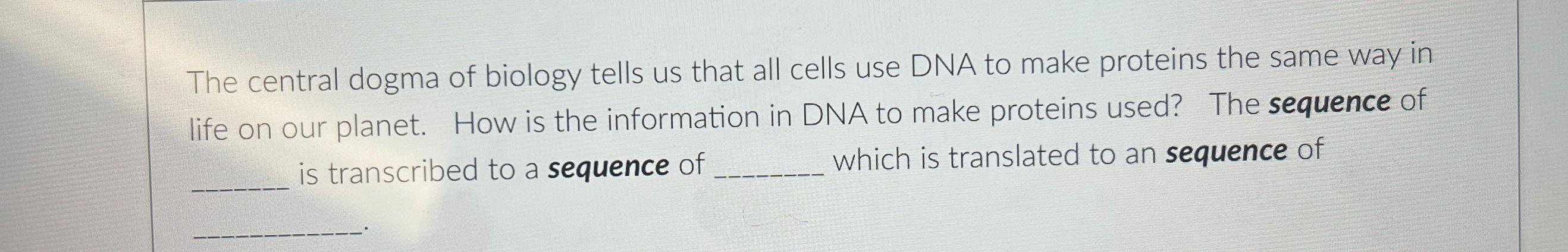 Solved The central dogma of biology tells us that all cells | Chegg.com