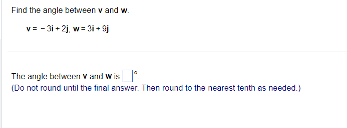 Solved Find the angle between v ﻿and w.v=-3i+2j,w=3i+9jThe | Chegg.com