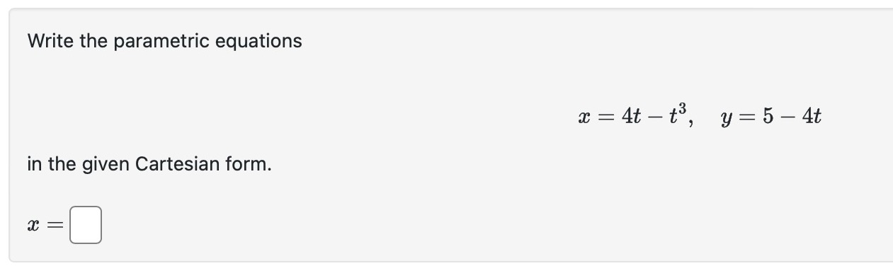 Solved Write the parametric equationsx=4t-t3,y=5-4tin the | Chegg.com