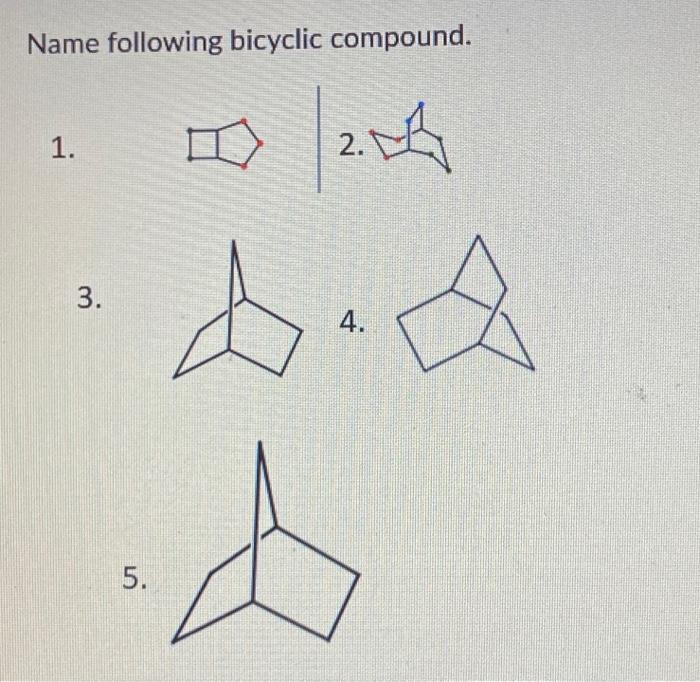 Solved Name following bicyclic compound. 1. 2. 3. dan 5. | Chegg.com