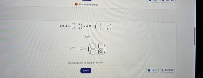 Solved A=(6258) and B=(−5−9−10−6) Then (−Ar)x+9B=(−∞) Select | Chegg.com