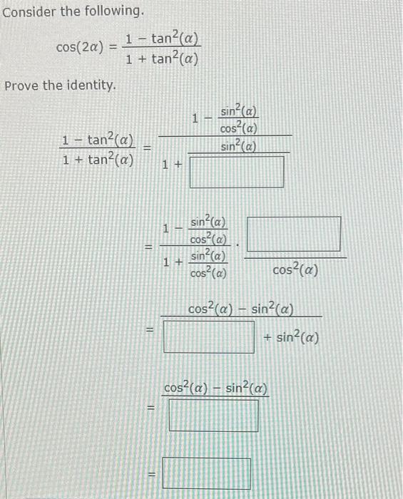 Solved Consider the following. cos(2α)=1+tan2(α)1−tan2(α) | Chegg.com