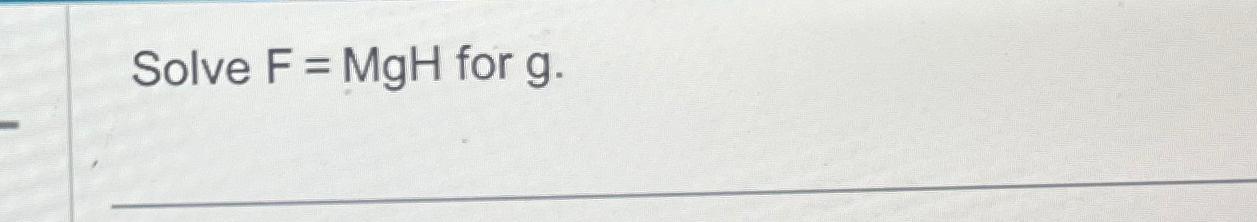 Solved Solve F=MgH ﻿for g. | Chegg.com