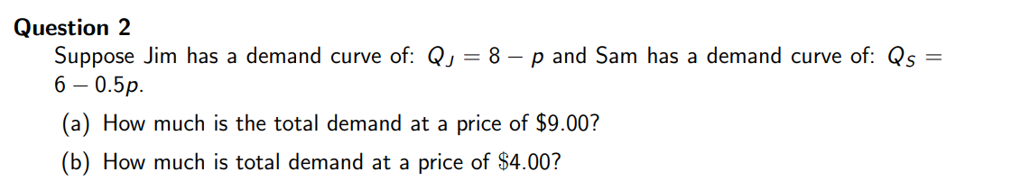 Solved Question 2Suppose Jim has a demand curve of: QJ=8-p | Chegg.com