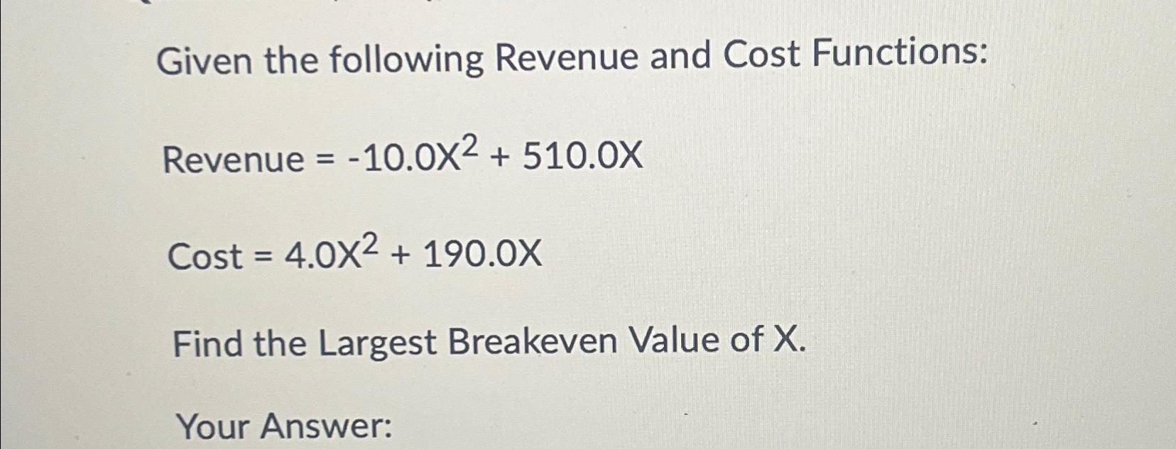 Solved Given the following Revenue and Cost Functions: | Chegg.com