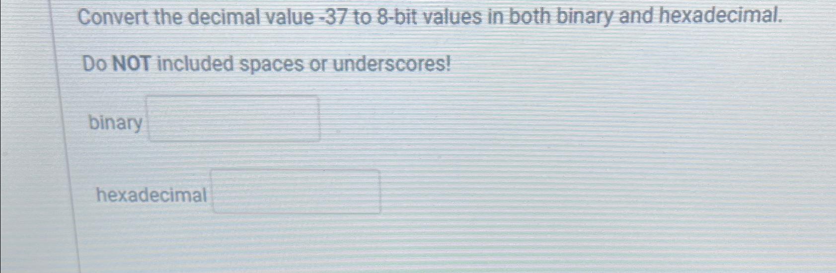 Solved Convert the decimal value -37 ﻿to 8 -bit values in | Chegg.com