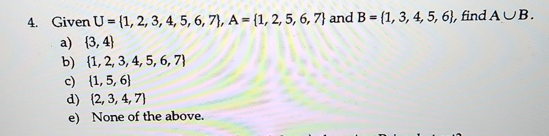 Solved 4. Given U={1,2,3,4,5,6,7},A={1,2,5,6,7} and | Chegg.com