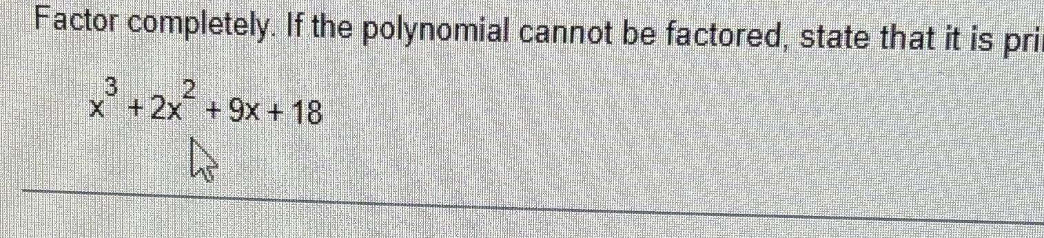 Solved Factor completely. If the polynomial cannot be | Chegg.com