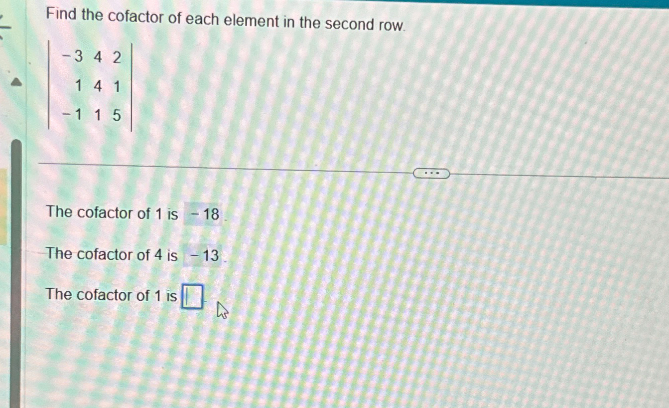 Solved Find the cofactor of each element in the second | Chegg.com Solved Find the cofactor of each element in the second | Chegg.com