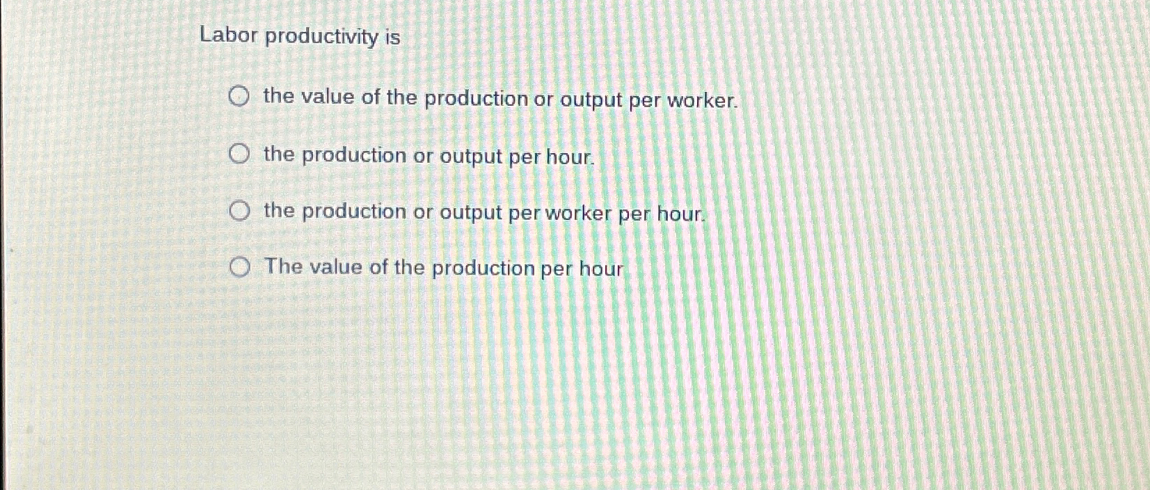 Solved Labor productivity isthe value of the production or | Chegg.com