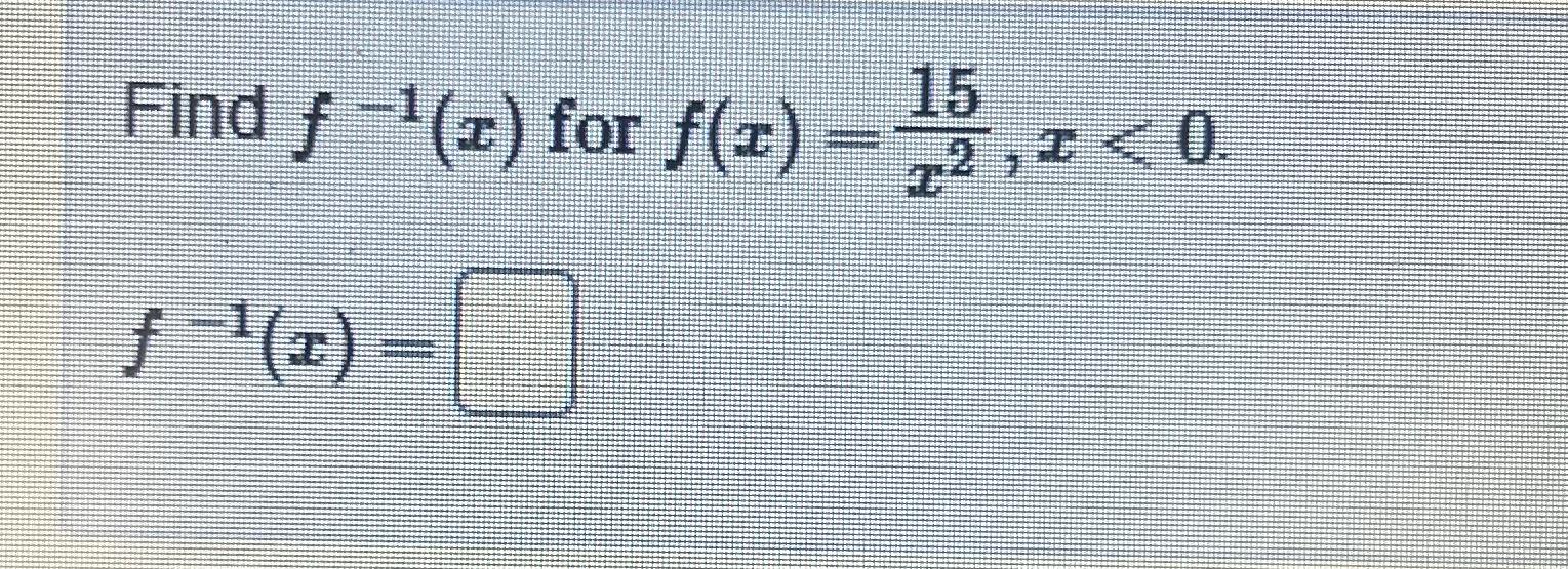 Solved Find f-1(x) ﻿for f(x)=15x2,x