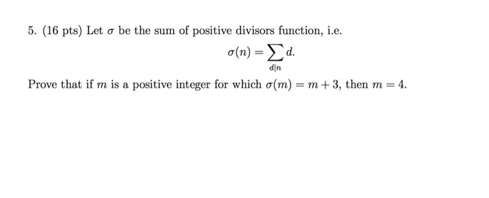 Solved 5. (16 pts) Let o be the sum of positive divisors | Chegg.com