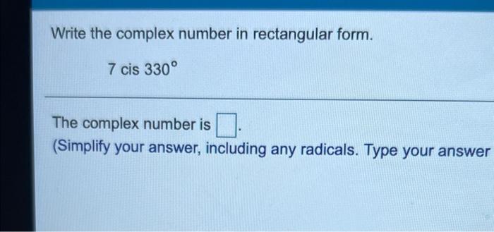 Solved Write the complex number in rectangular form. 7 cis | Chegg.com