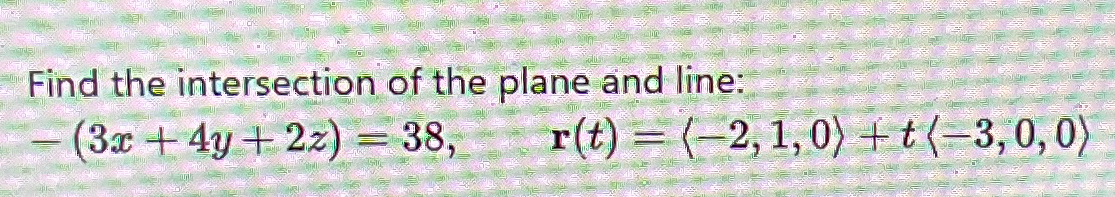 Solved Find the intersection of the plane and line:0) | Chegg.com