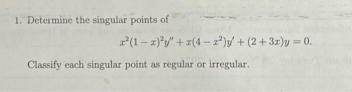 Solved 1. Determine the singular points of x² (1-x)²y" + | Chegg.com