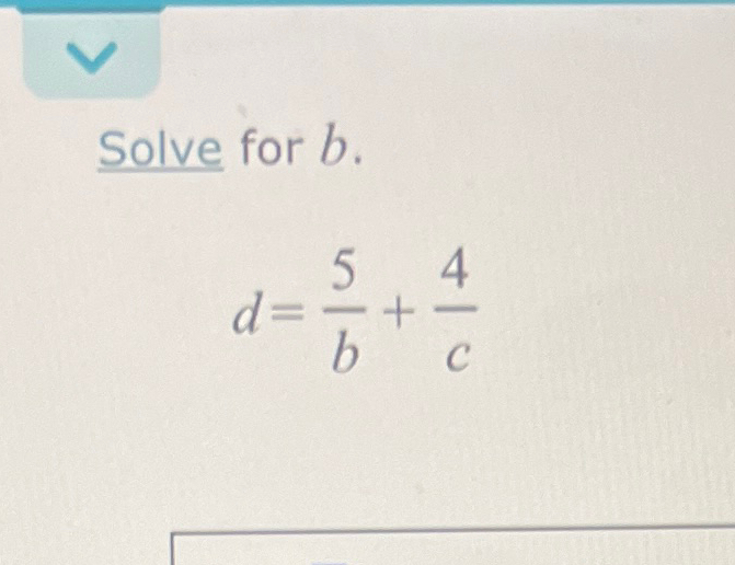 Solved Solve for b.d=5b+4c | Chegg.com