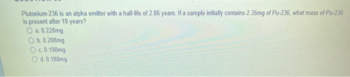 Solved Plutonium-236 is an alpha emitter with a half-life of | Chegg.com