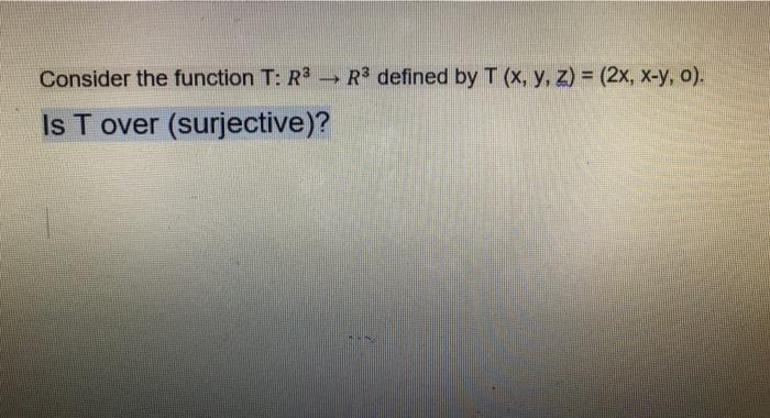 Solved Consider the function T: R3 — Rdefined by T (x, y, z) | Chegg.com