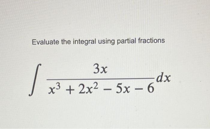 Solved Evaluate the integral using partial fractions \ | Chegg.com