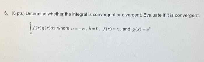 Solved 6. (8 pts) Determine whether the integral is | Chegg.com