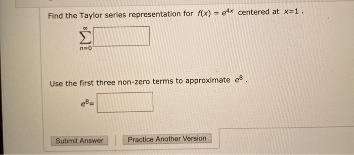 Solved Find the Taylor series representation for f(x) = e4x | Chegg.com