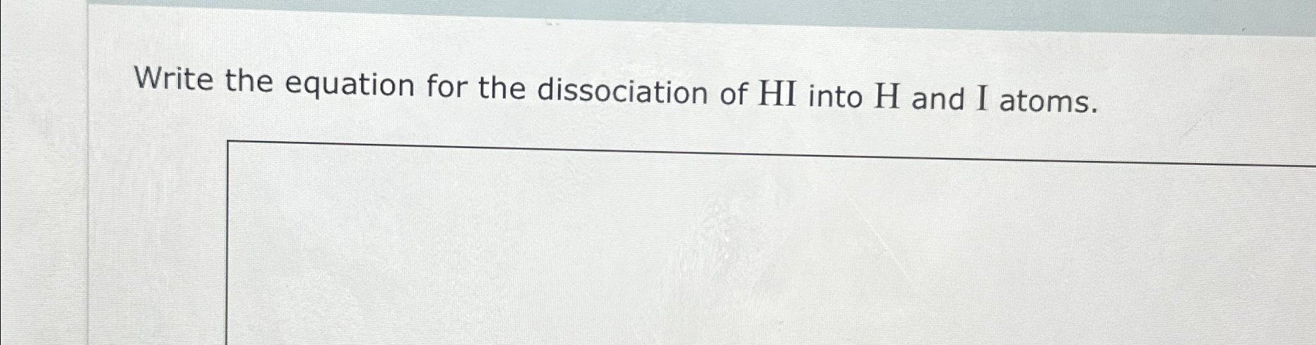 Solved WriWrite the equation for the dissociation of HI | Chegg.com