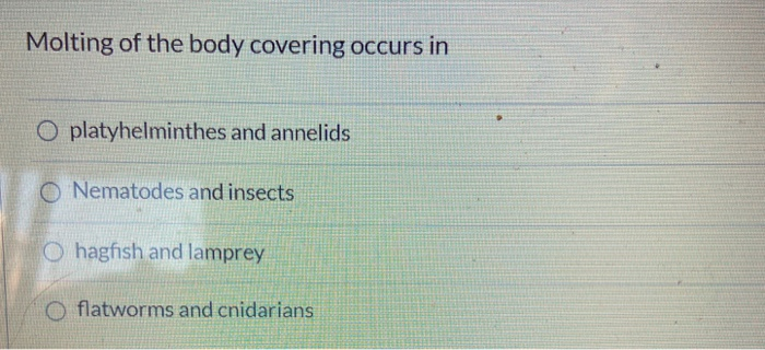 Solved Molting of the body covering occurs in O | Chegg.com