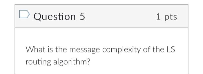 Solved Question 5 1 pts What is the message complexity of | Chegg.com
