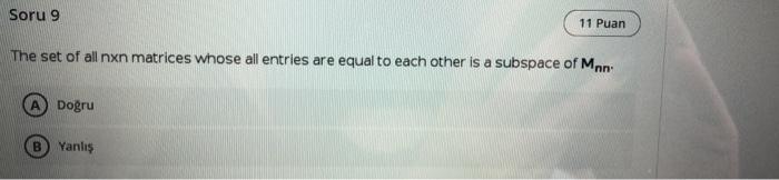 Solved Soru 9 11 Puan The set of all nxn matrices whose all | Chegg.com